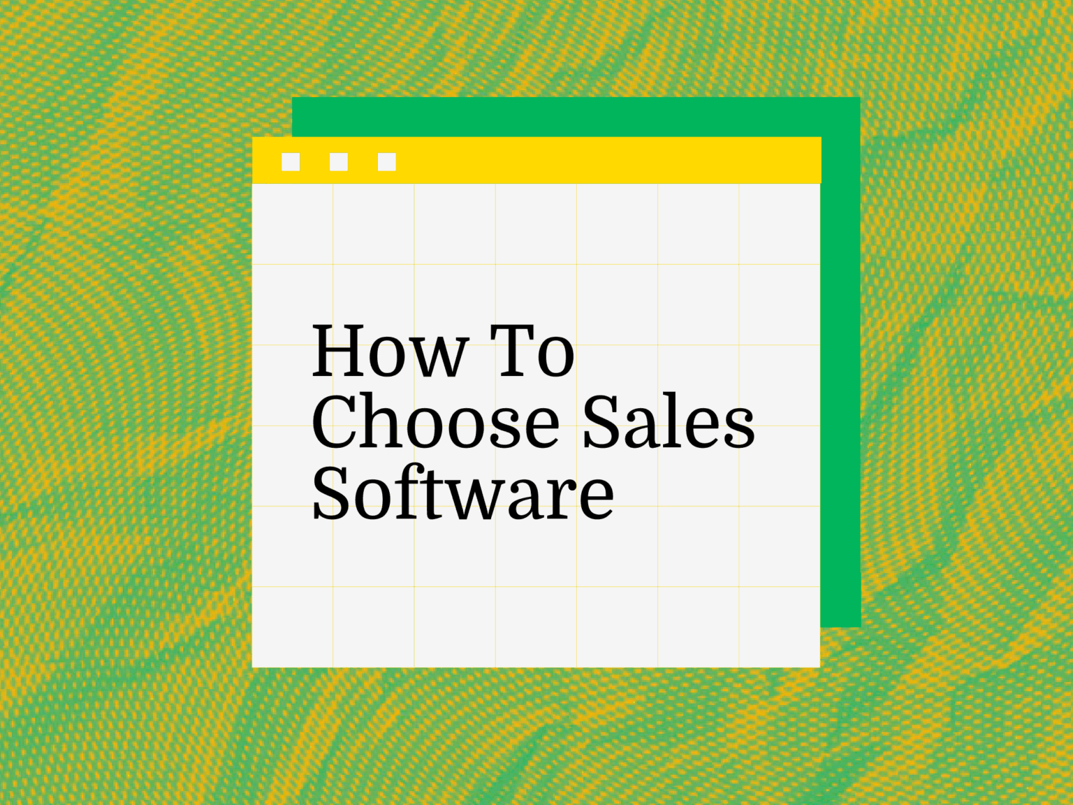 How to Choose Sales Software: 9 Criteria to Look For