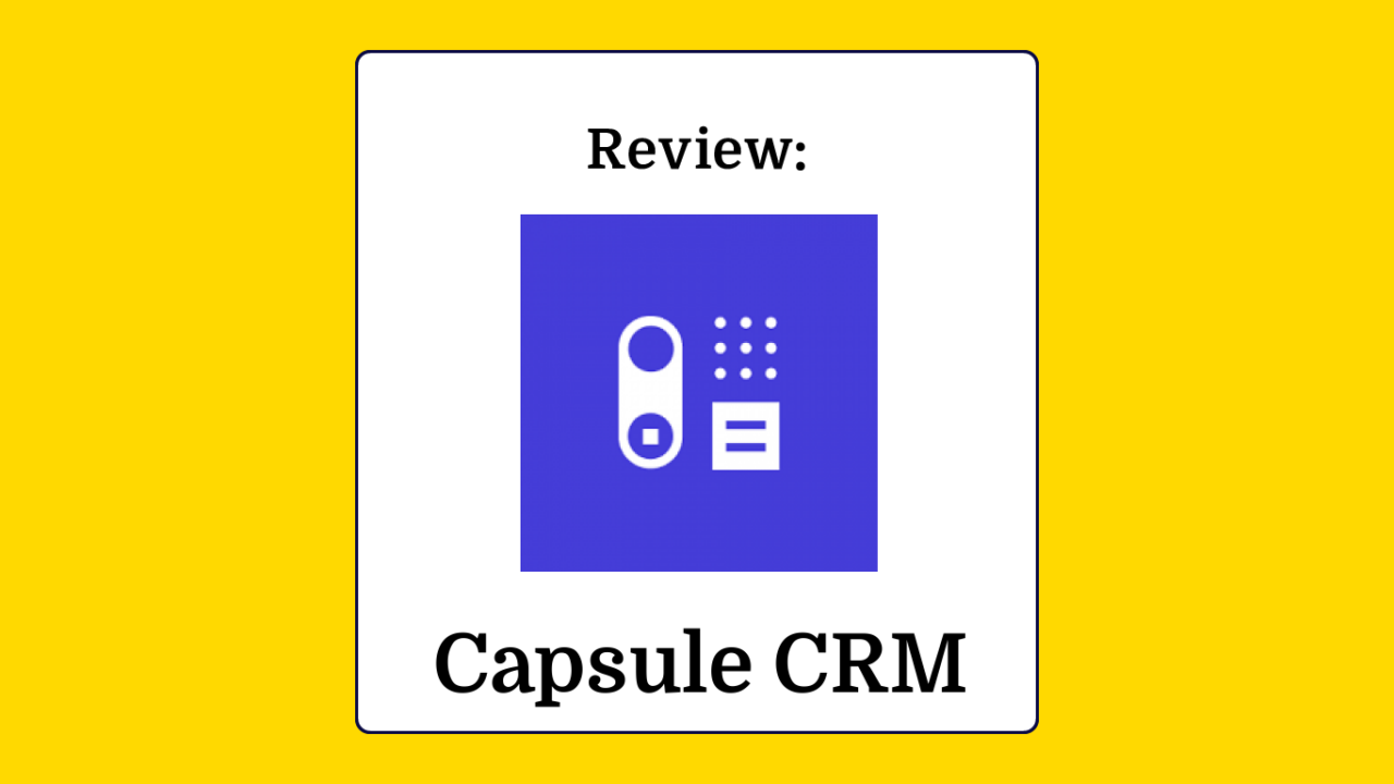 Capsule CRM Review: Pros, Cons, Features and Pricing