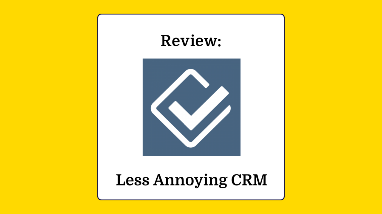 Less Annoying CRM Review: Pros, Cons, Features, and Pricing Explained